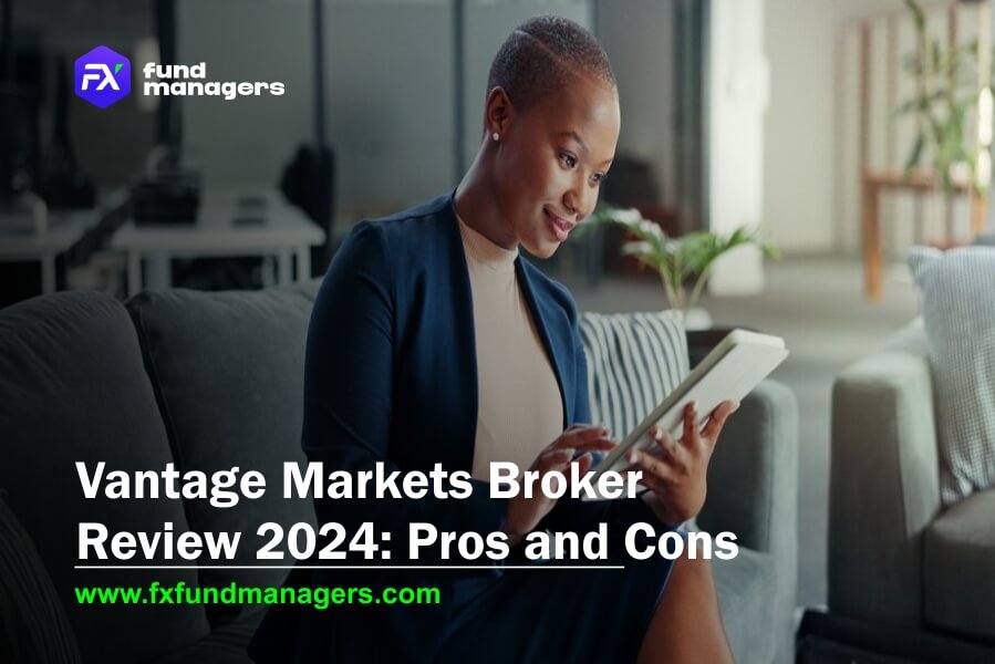 Vantage Markets Broker Review 2024: Pros and Cons
