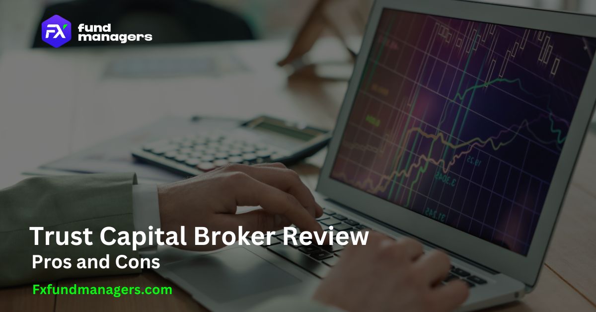 Trust Capital Broker Review: Pros And Cons - FX Fund Managers
