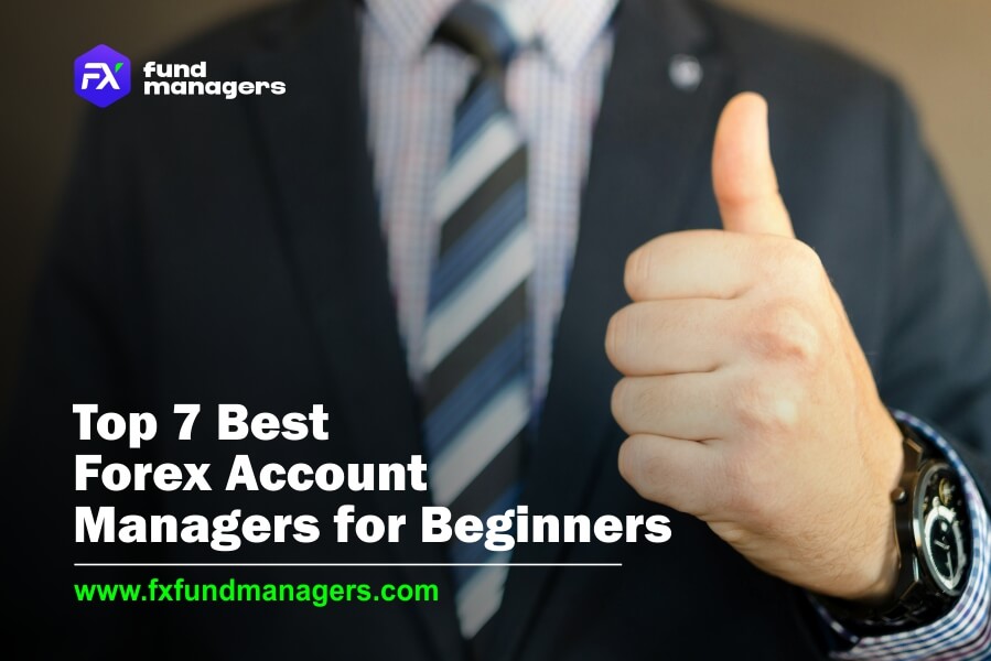 Top 7 Best Forex Account Managers for Beginners - FX Fund Managers