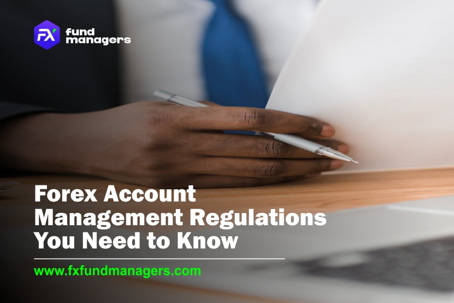 Forex Account Management Regulations You Need to Know - FX Fund Managers
