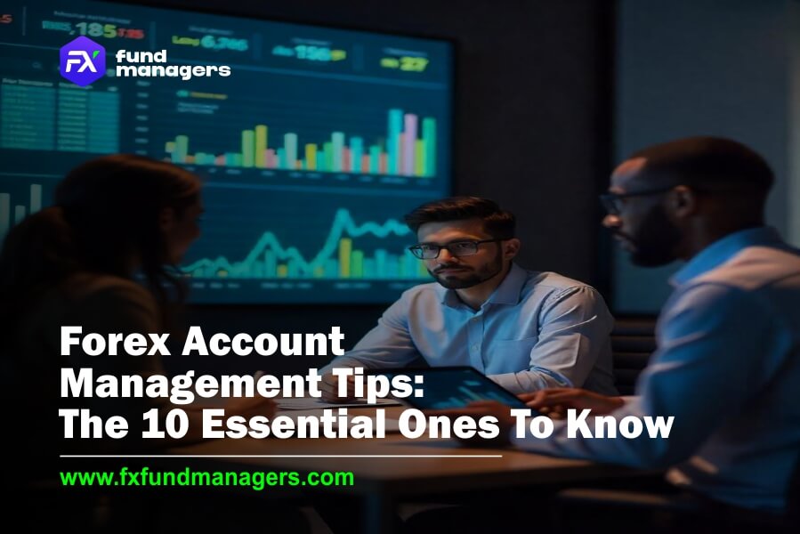 Forex Account Management Tips: The 10 Essential Ones To Know - FX Fund ...