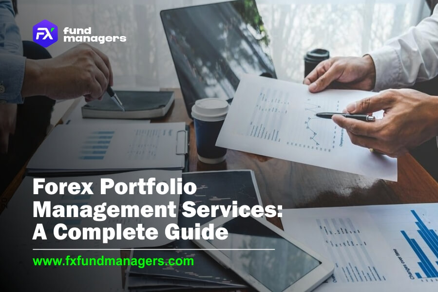Forex Portfolio Management Services: A Complete Guide - FX Fund Managers