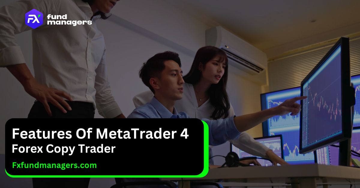 Features Of MetaTrader 4 Copy Trading - FX Fund Managers