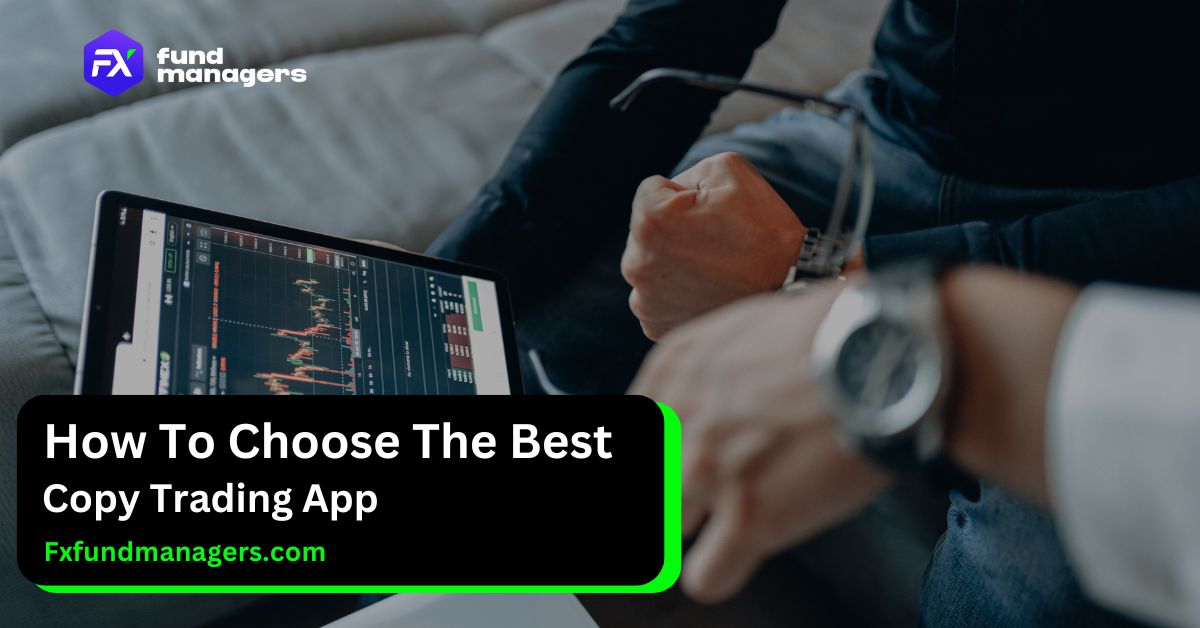 How To Choose The Best Copy Trading App - FX Fund Managers
